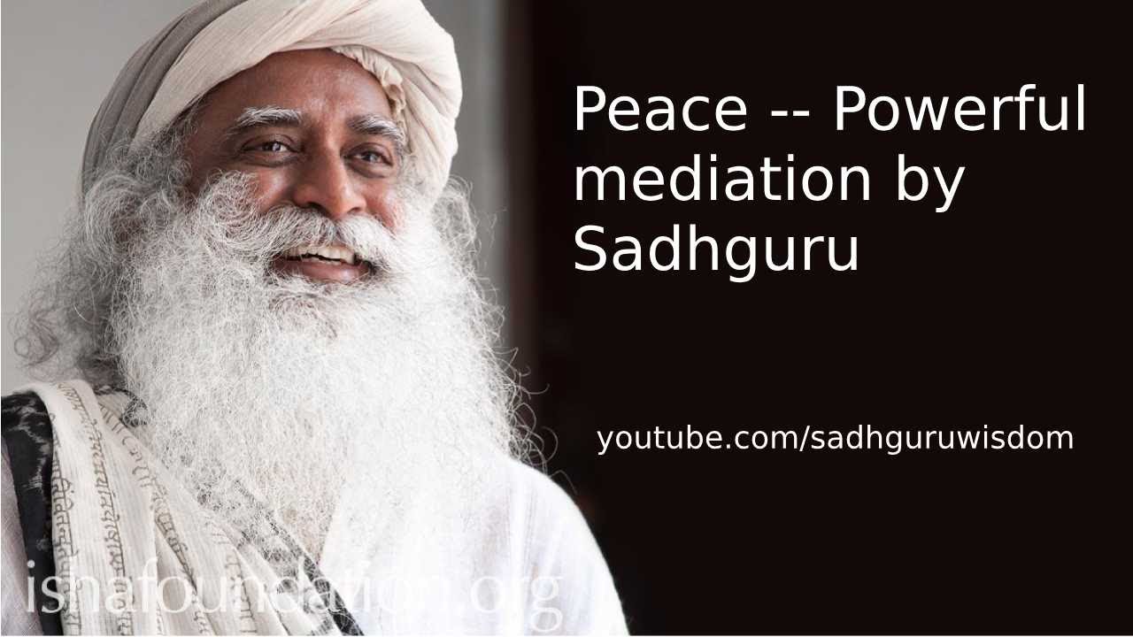 Peace -- Powerful mediation by Sadhguru |Sadhguru Wisdom - YouTube
