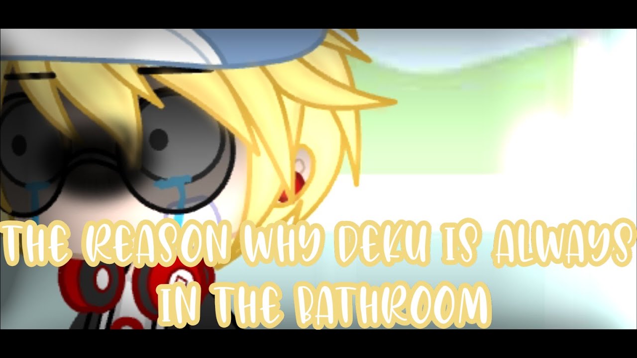 The reason why Deku is always in the Bathroom||Gacha Skit||Bnha/Mha ...