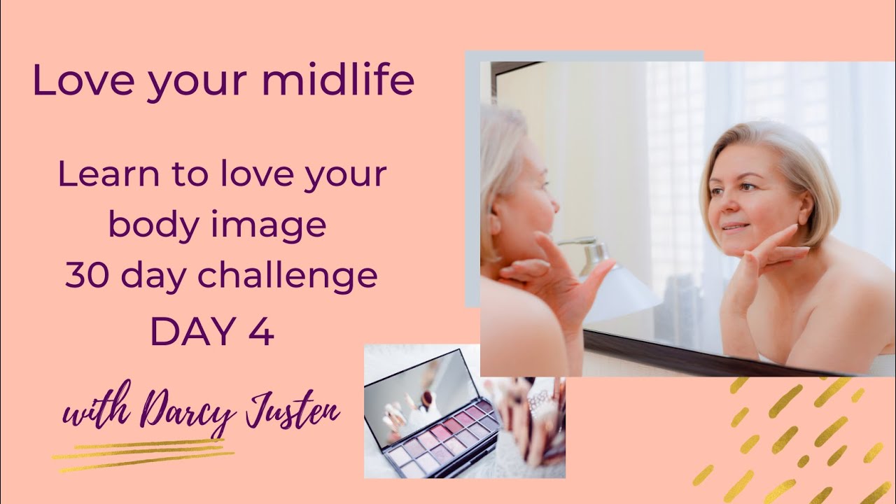 Learn to love your body image in midlife-Day 4 - YouTube