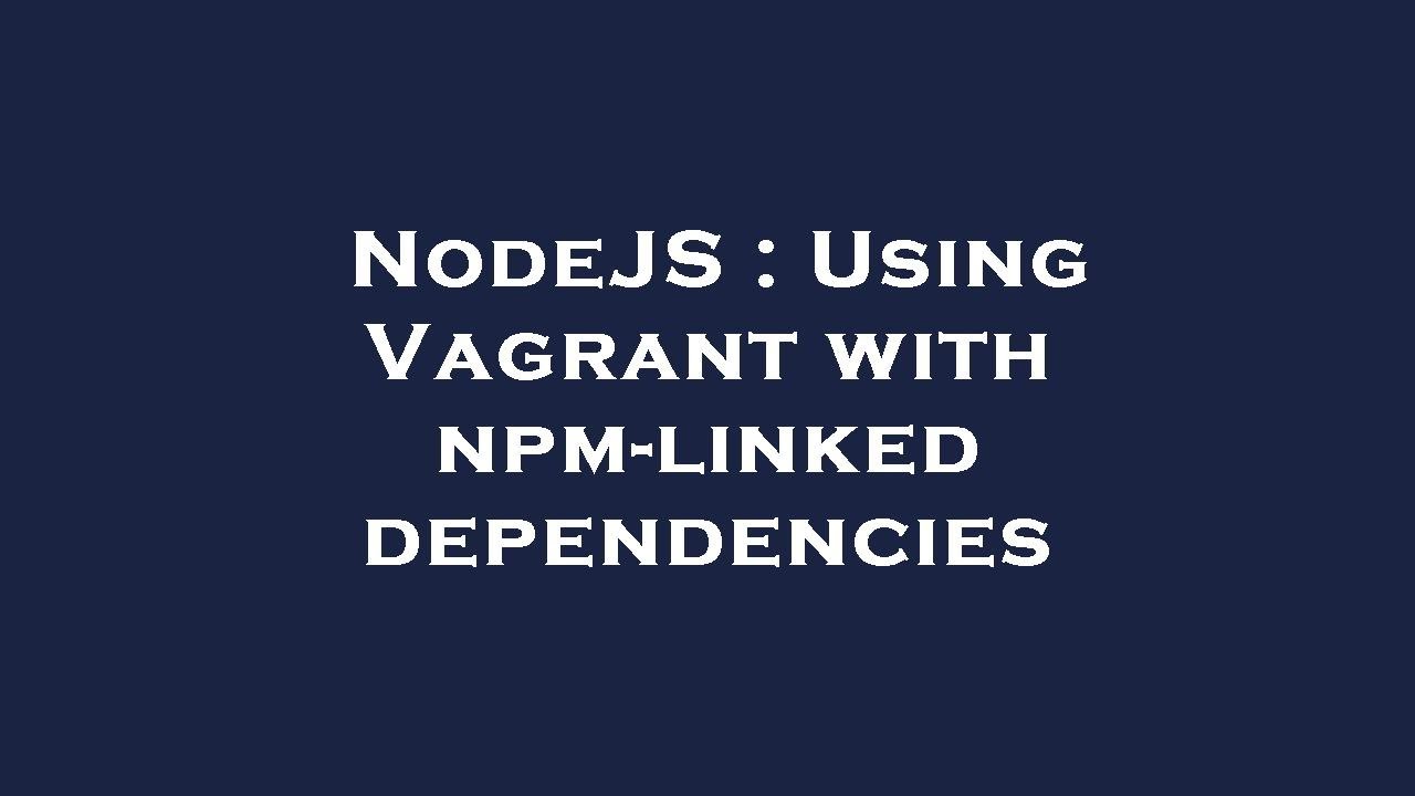 Nodejs Using Vagrant With Npm Linked Dependencies Youtube 3611