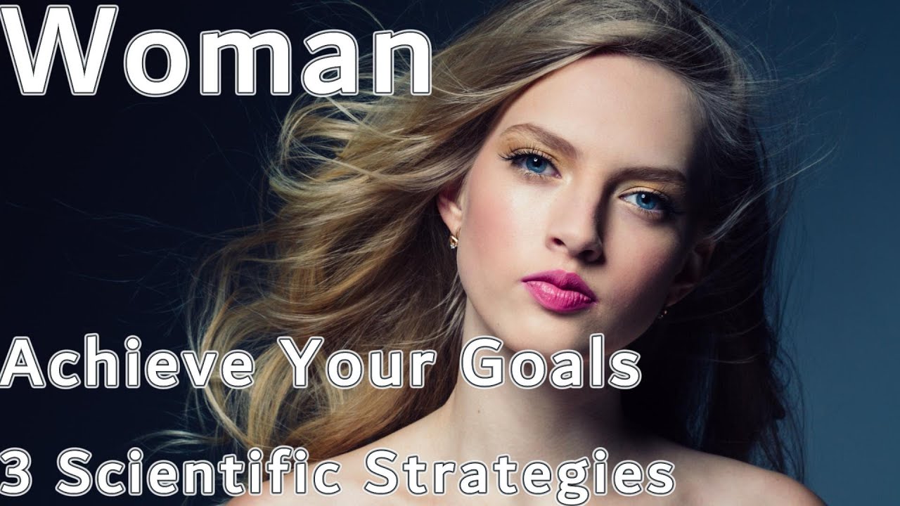 Woman, Achieve Your Goals - 3 Scientific Strategies - YouTube