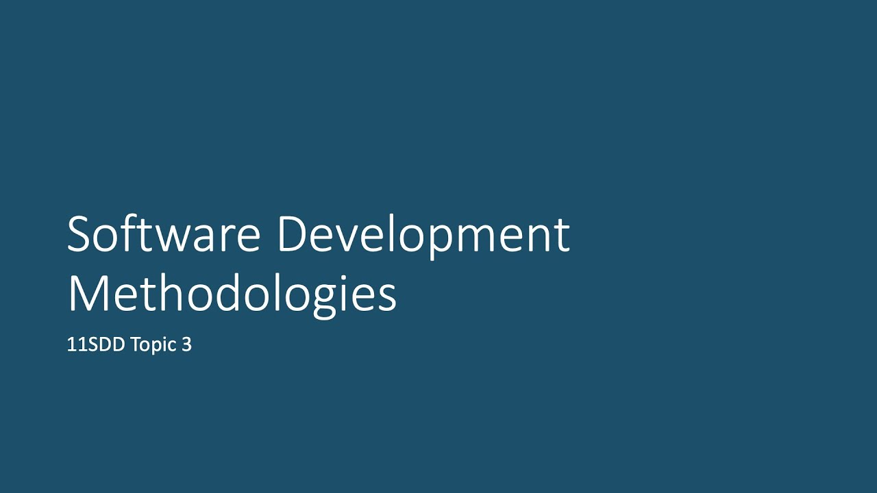 11SDD Topic 3: Software Development Methodologies - YouTube