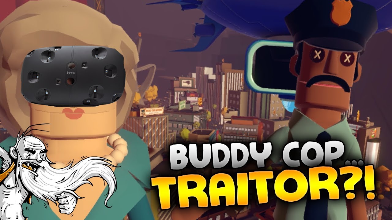 Giant Cop VR Gameplay - "BUDDY COP IS...A TRAITOR?!?" HTC Vive Virtual ...