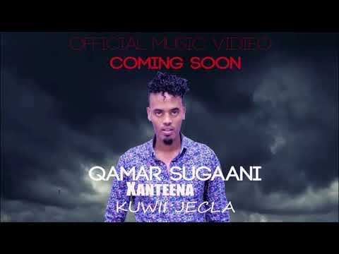 QAMAR SUUGAANI |  XANTEENA KUWII  JECLA | New Somali Music 2019 (Official Video coming soon)