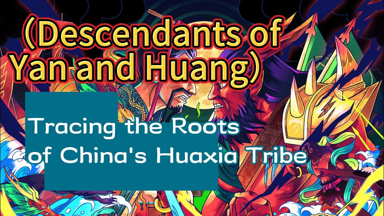 Descendants of Yan and Huang: Tracing the Roots of China's Huaxia Tribe ...