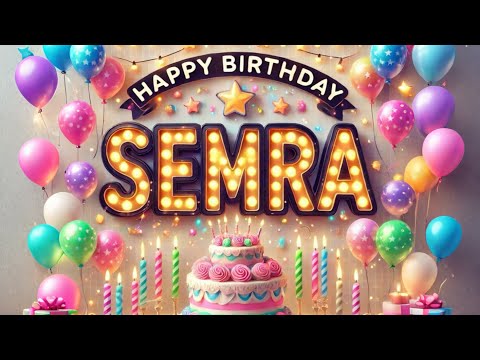 İyi ki doğdun Semra mutlu yıllar sana isme özel doğum günü şarkısı ￼