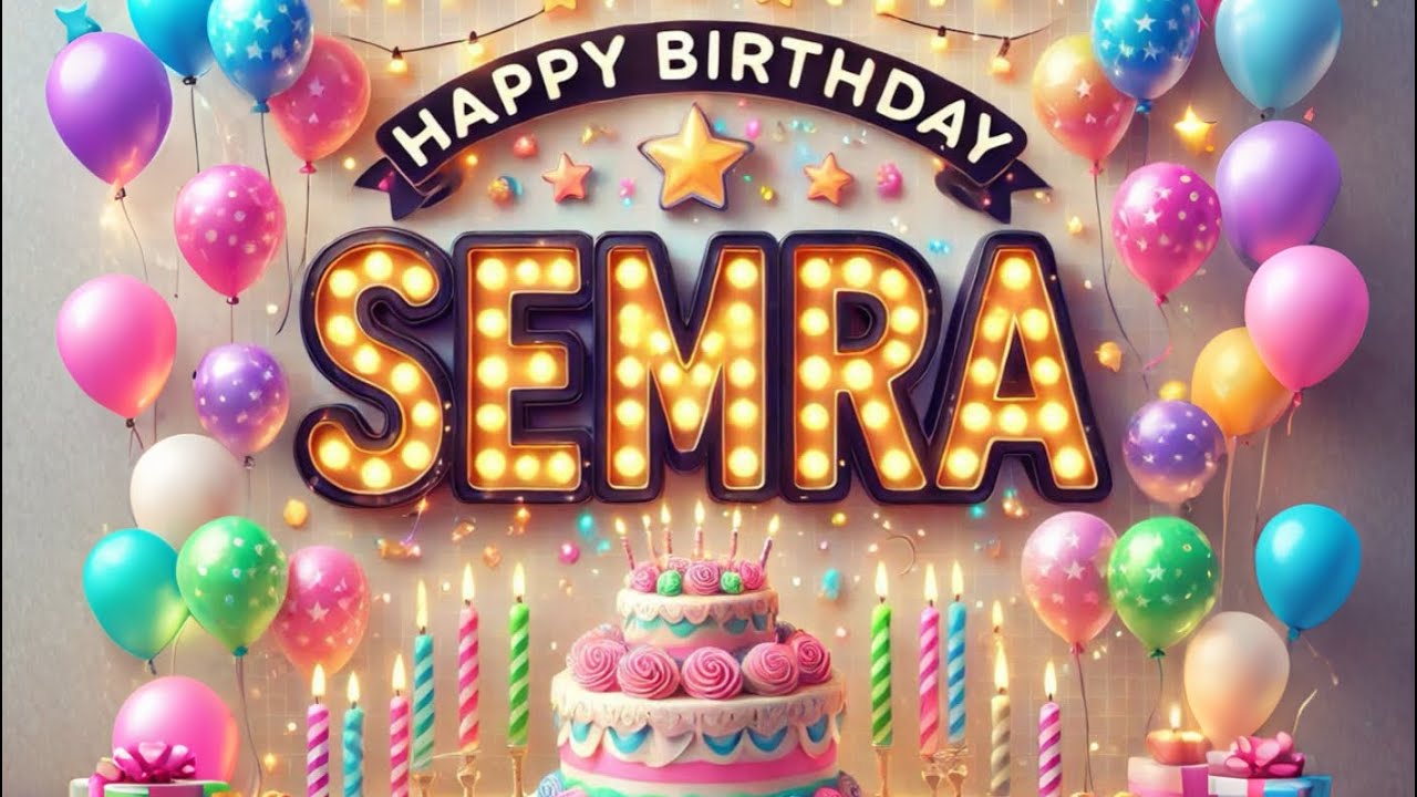 İyi ki doğdun Semra mutlu yıllar sana isme özel doğum günü şarkısı ...