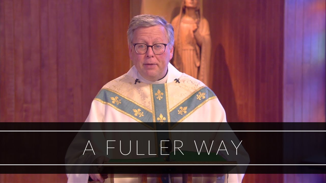 A Fuller Way | Homily: Father John Carmichael - YouTube
