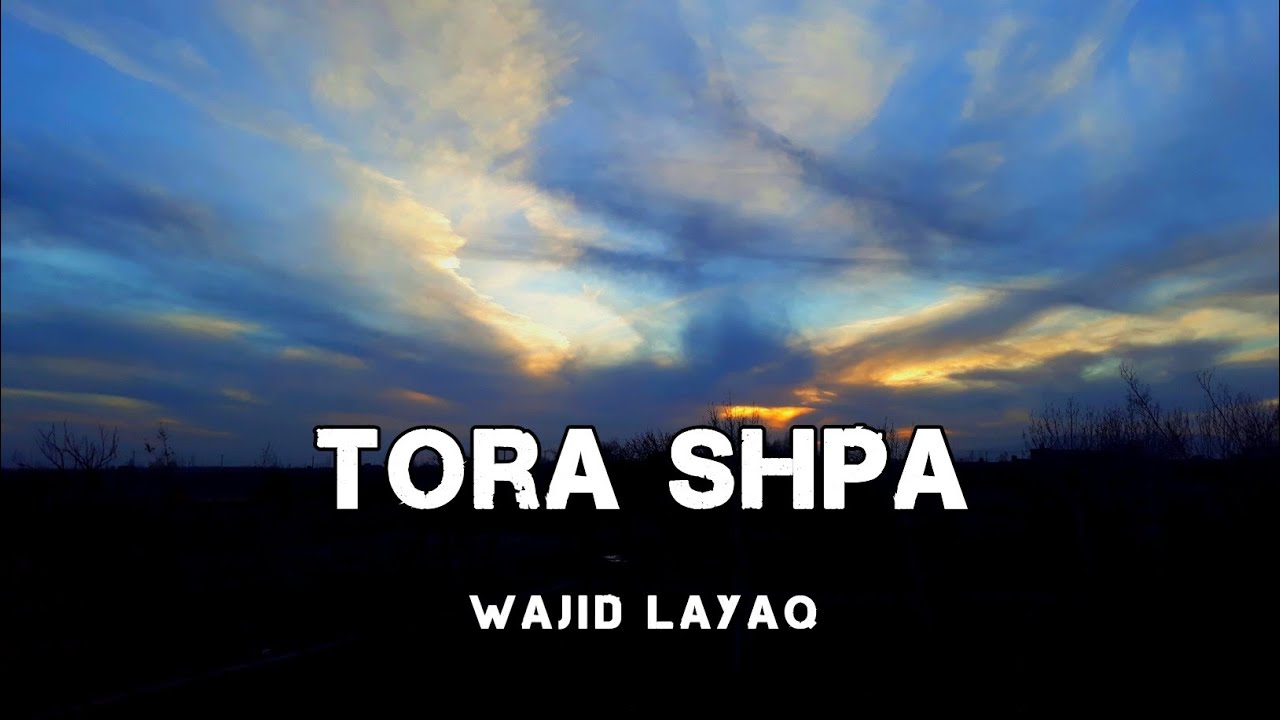 TORA SHPA - Wrak Me De Khubuna Wajid Layaq Shamal Niaz reshyhpz [Official Lyrics Video] 2023 ...