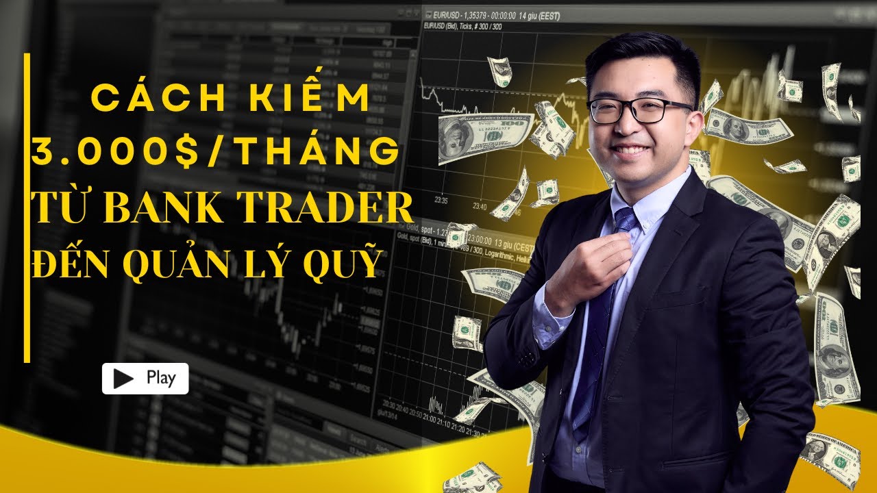 Cách kiếm 3000USD/Tháng, cựu Bank Trader, Quản lý quỹ chia sẻ - P2 ...