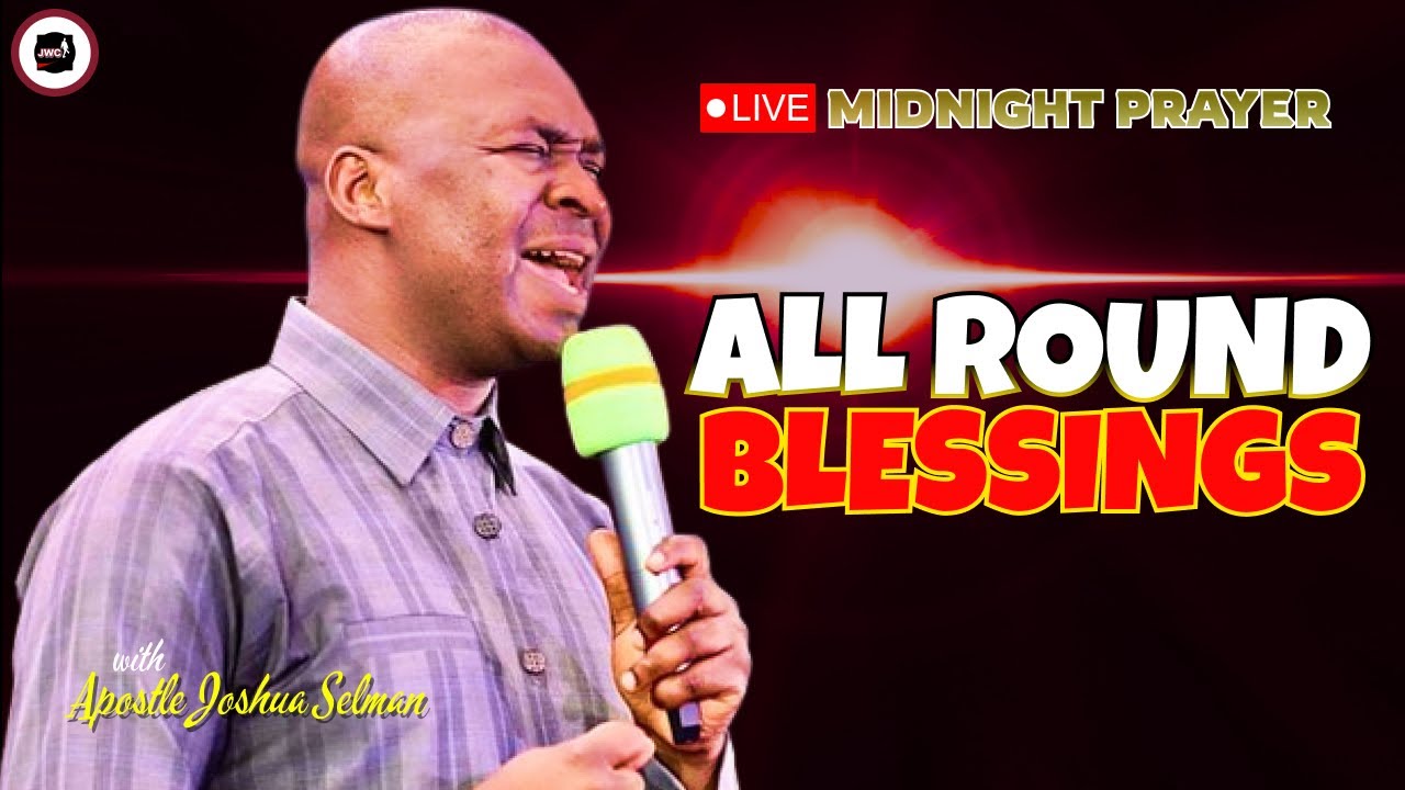 ALL ROUND BLESSINGS [ MIDNIGHT PRAYERS ] || APOSTLE JOSHUA SELMAN - YouTube