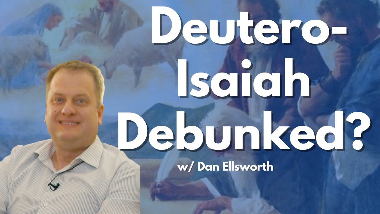 Responding to Deutero-Isaiah Biblical Scholarship w/Dan Ellsworth - YouTube