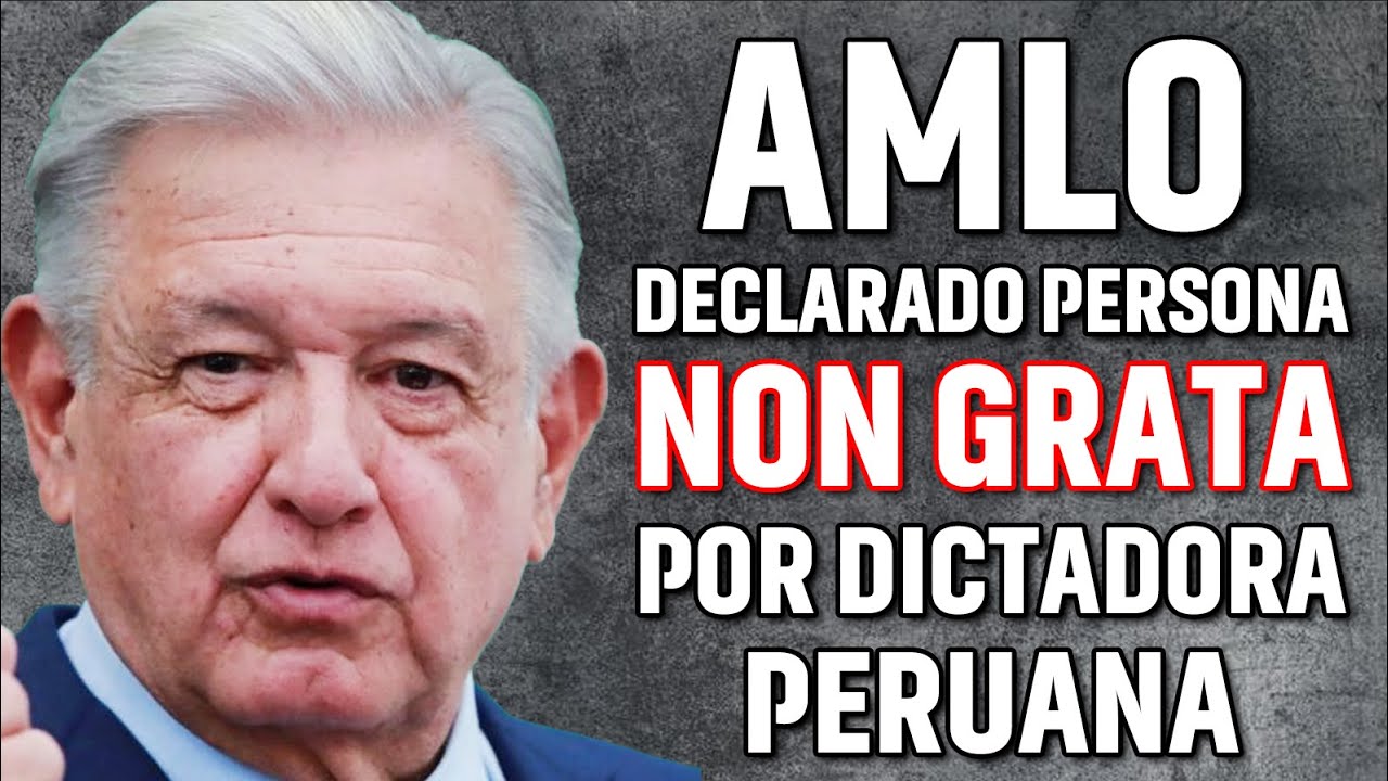 AMLO es declarado persona non grata en Perú 😮 - YouTube