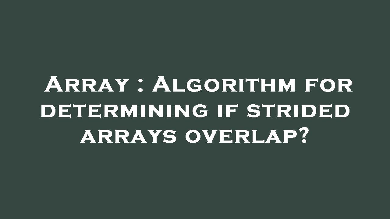 Array Algorithm For Determining If Strided Arrays Overlap Youtube 6003