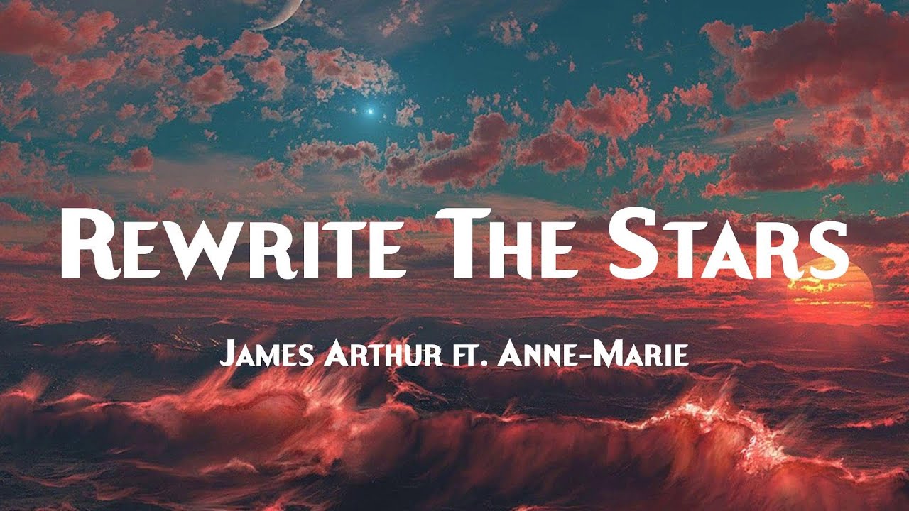 Rewrite The Stars - James Arthur ft. Anne-Marie (Lyrics) - YouTube