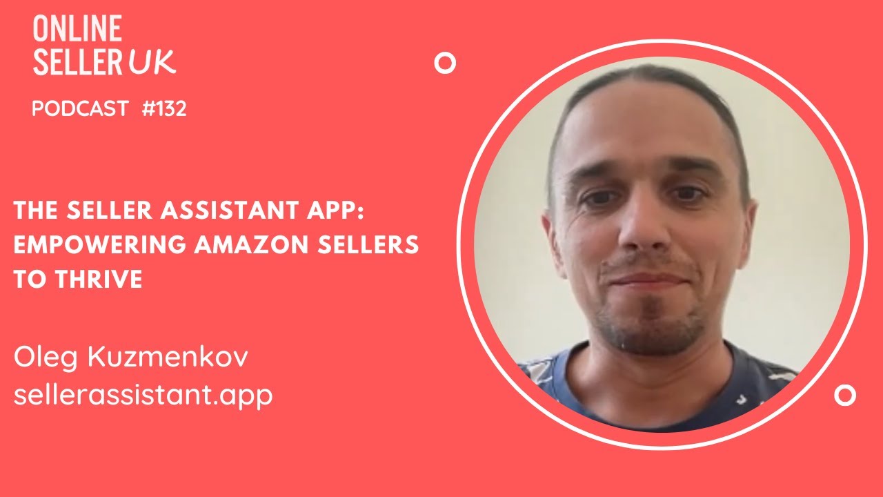 The Seller Assistant App: Empowering Amazon Sellers | #OnlineSellerUK Podcast with Oleg ...
