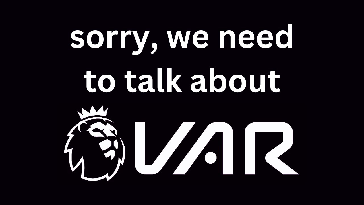 Sorry, We Need To Talk About VAR - YouTube