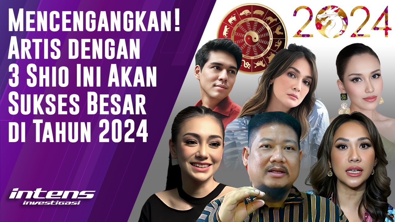 Artis Dengan 3 Shio Ini Berjaya Di Tahun 2024 | Intens Investigasi | Eps 3197 - YouTube