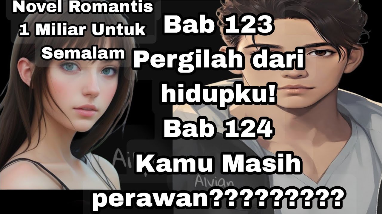 Novel Romantis 1 Miliar Untuk Semalam | Bab 123 dan 124 Pergilah dari Hidupku!- Kamu masih ...