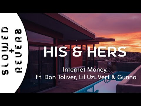 Internet Money – His & Hers (s l o w e d +  r e v e r b) Feat. Don Toliver, Lil Uzi Vert & Gunna
