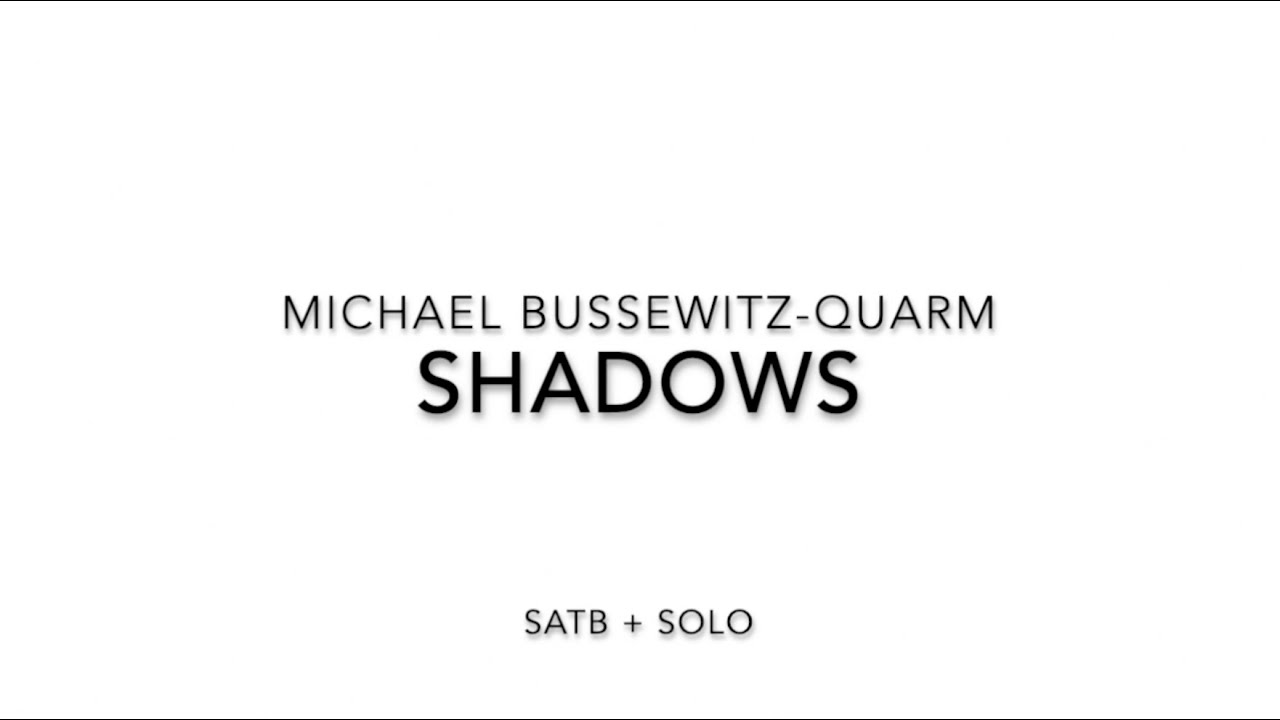 Shadows (MICHAEL BUSSEWITZ-QUARM) | SATB +| solo Rocky Mountain Chamber ...