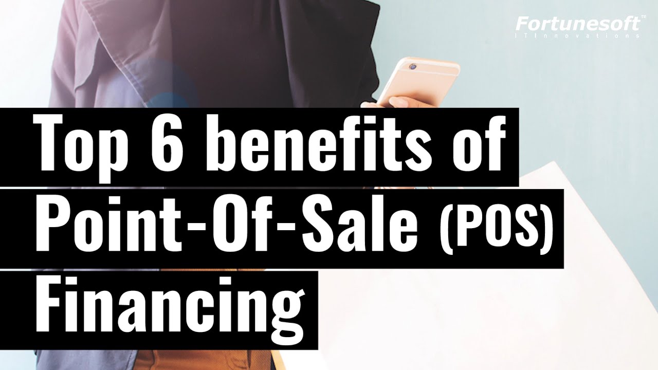 Top 6 Benefits of Point-Of-Sale (POS) Financing - YouTube