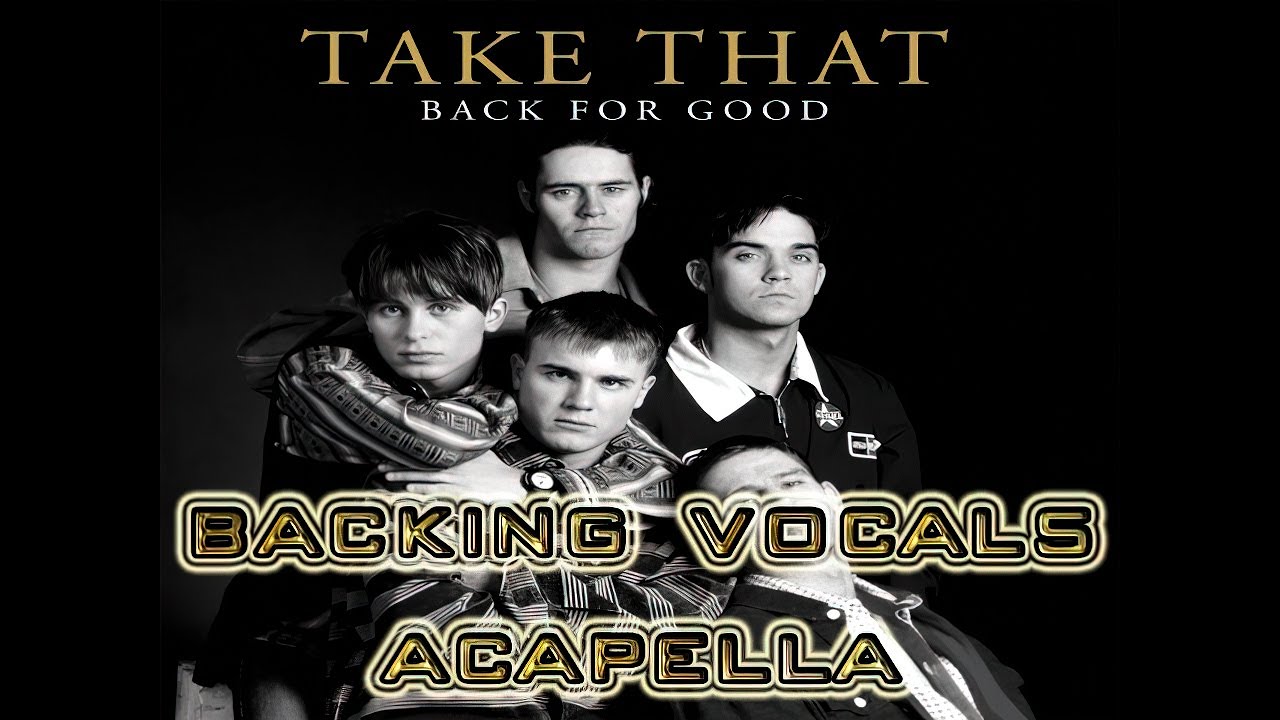 Take That - Back For Good (Backing Vocals Acapella) - YouTube