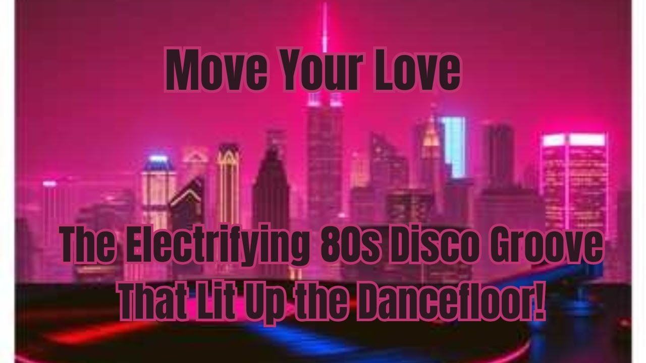 Move Your Love 💖 | The Electrifying 80s Disco Groove That Lit Up the ...