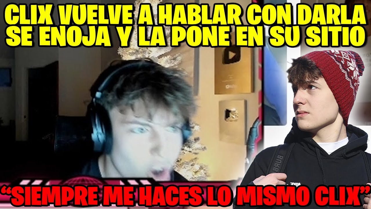 CLIX VUELVE A HABLAR CON SU EX DARLA Y LE RECLAMA POR MANDARLE UNA ...