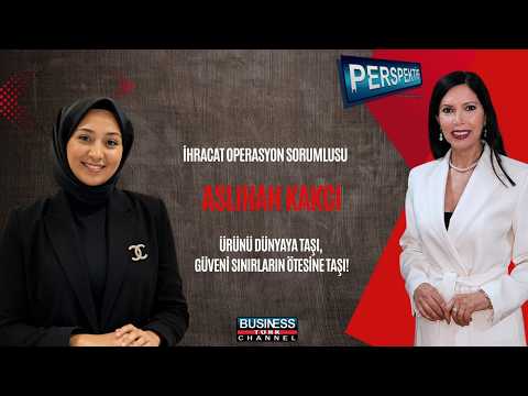 İHRACAT SADECE SATIŞ DEĞİL, GÜVEN İHRAÇ ETMEKTİR! | ASLIHAN KAKCI