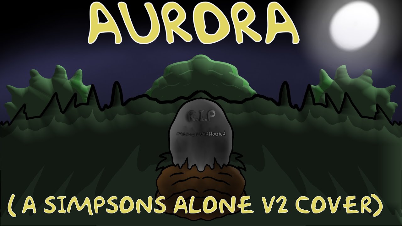 Aurora (A Simpsons Alone V2 Cover!) - YouTube