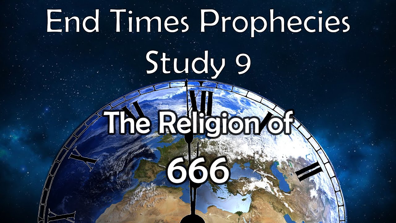 End Times Prophecy Study 9 - The Religion of 666 - YouTube