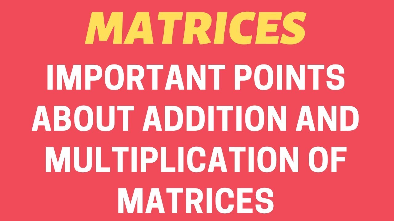 Important Points about Addition and Multiplication Of Matrices ...