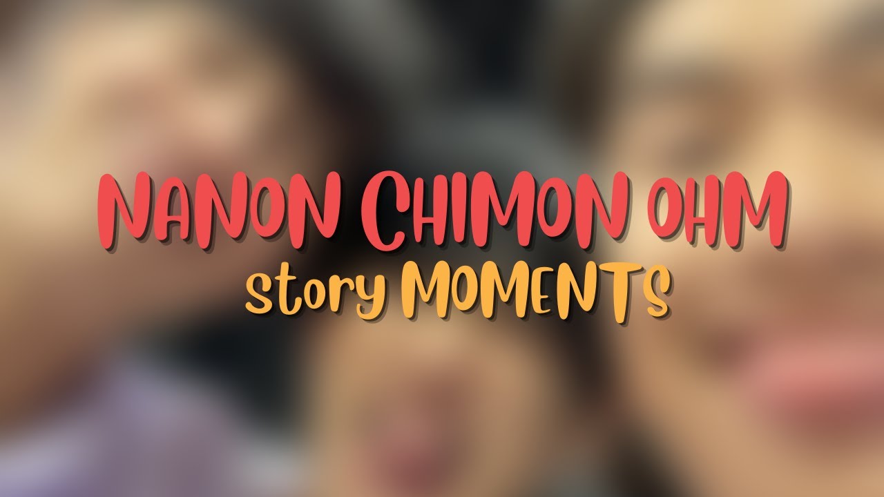chimon ohm nanon story moments • สามทหารเสียY2K - YouTube