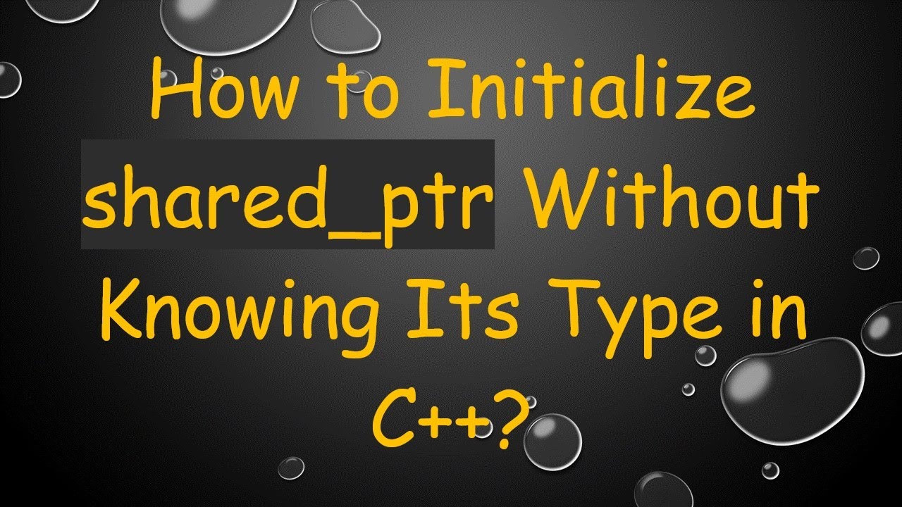 How to Initialize shared_ptr Without Knowing Its Type in C++? - YouTube