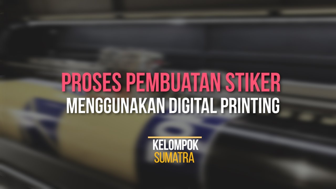 Proses Pembuatan Stiker Dengan Menggunakan Digital Printing | Kelompok ...