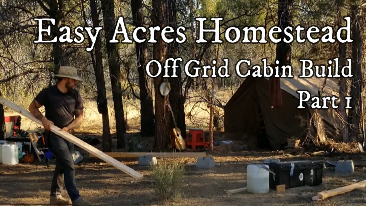 Easy Acres Homestead Off Grid DIY Cabin Build Part 1 - YouTube