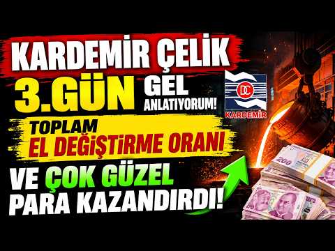 KARDEMİR ÇELİK 3.GÜN GEL ANLATIYORUM! TOPLAM EL DEĞİŞTİRME ORANI VE ÇOK GÜZEL PARA KAZANDIRDI!