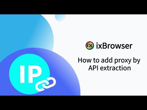How to add proxy by API extraction in ixBrowser - YouTube