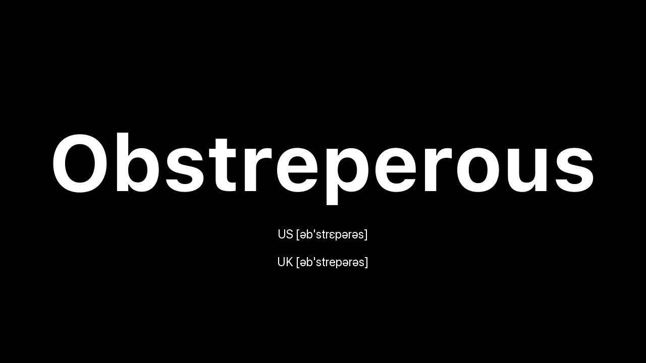 How to Pronounce Obstreperous: 🇺🇸 American English vs. 🇬🇧 British ...
