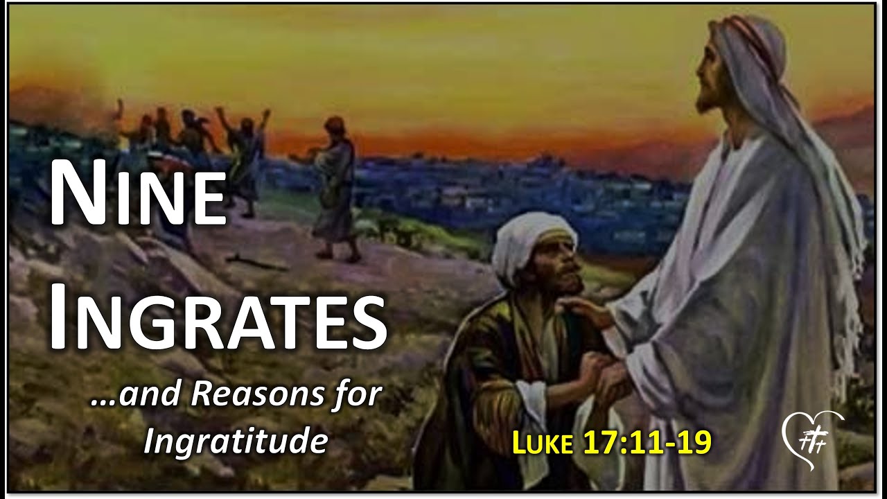 Nine Ingrates...and Reasons for Ingratitude - YouTube