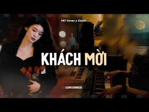 Khách Mời - F47 Cover, Đặng Thanh Tuyền x CaoTri | Official Lofi Lyrics