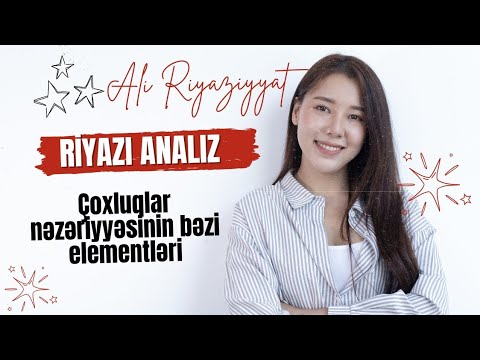 Ali riyaziyyat dərsləri.Riyazi analiz.Mövzu: Çoxluqlar nəzəriyyəsinin bəzi elementləri.#mathematics