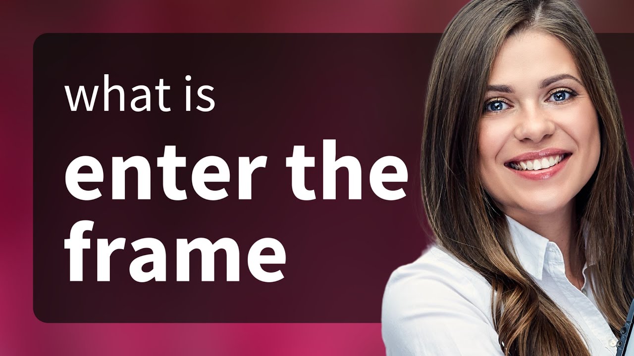 Understanding "Enter the Frame": A Guide for English Language Learners ...