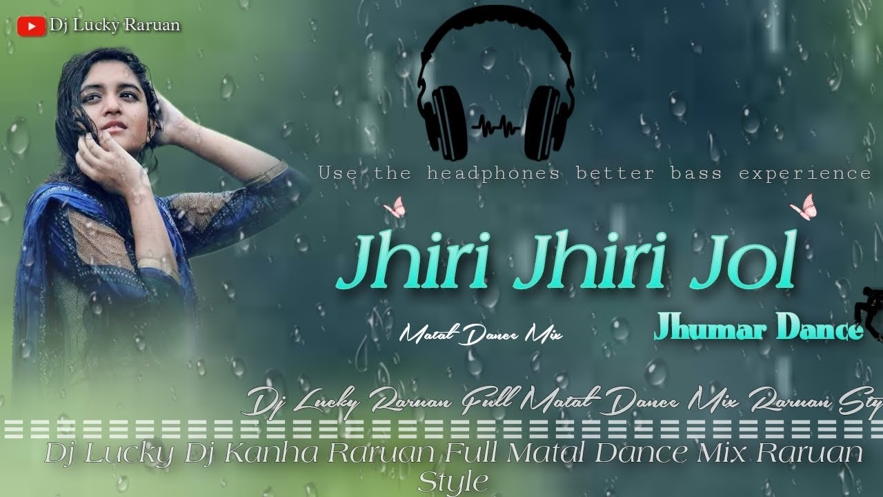 Jhiri Jhiri Jol Poriche Jhumar Dj Song Full Matal Dance Mix Dj Lucky Dj