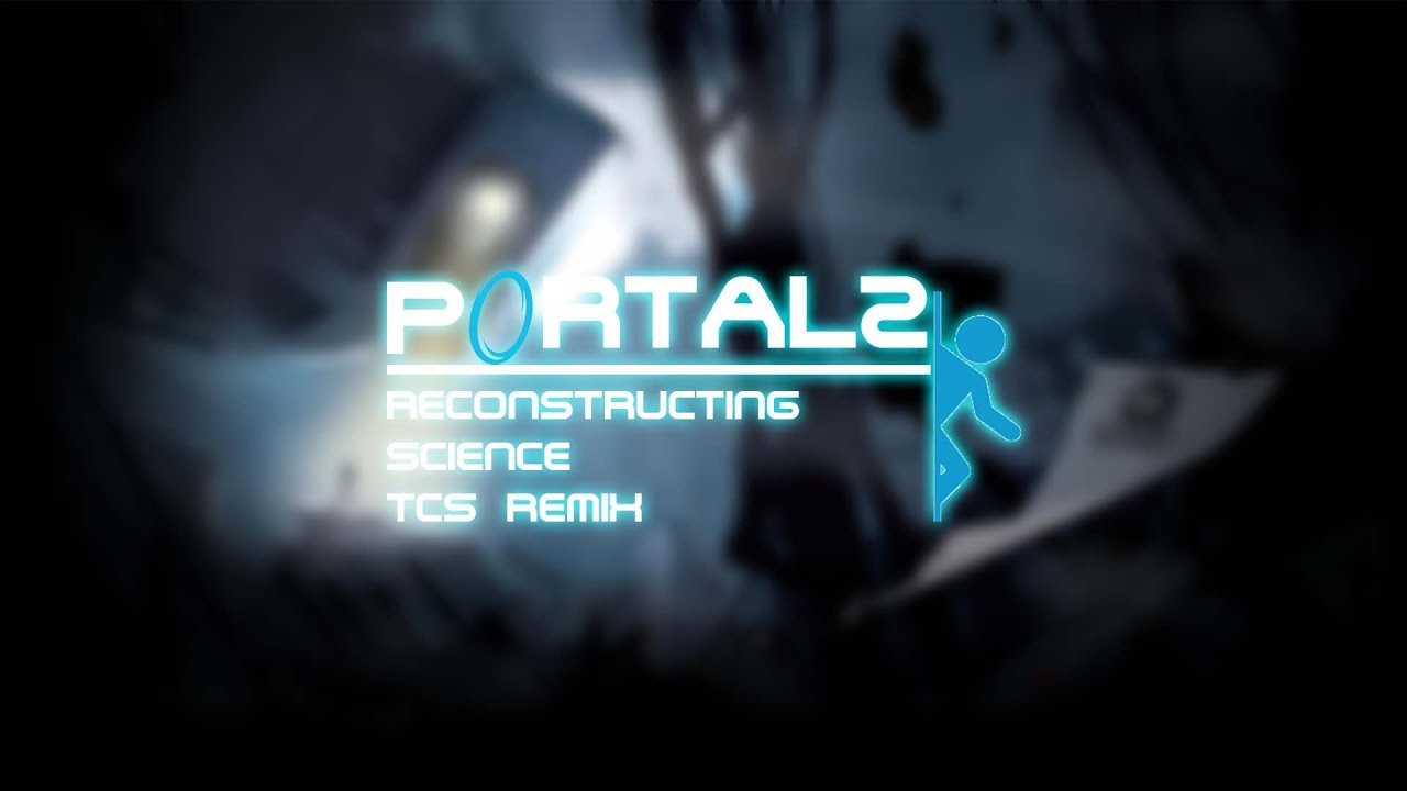 [Portal 2] Reconstructing Science [TCS Remix] - YouTube