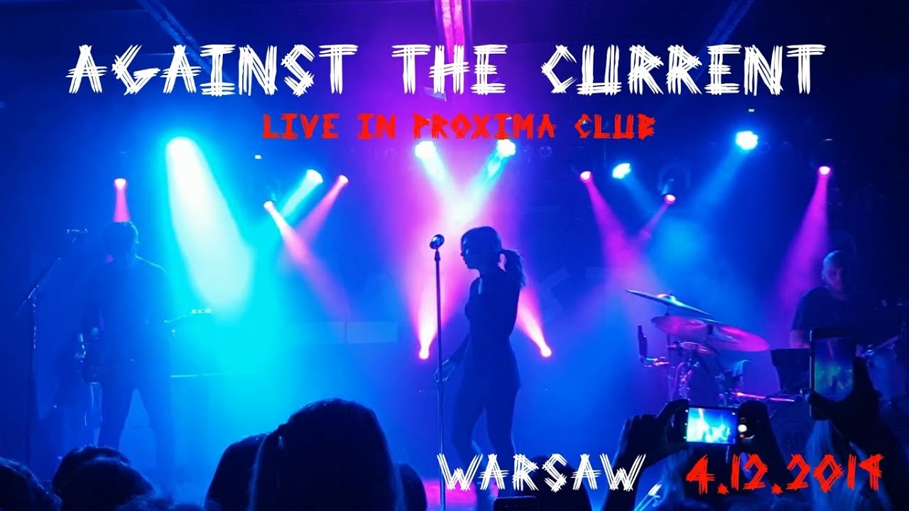 Against the Current, Live in Proxima Club, Warsaw, 4.12.2019_Full Show ...