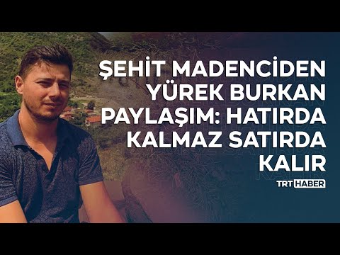Şehit madenciden yürek burkan paylaşım: Hatırda kalmaz satırda kalır
