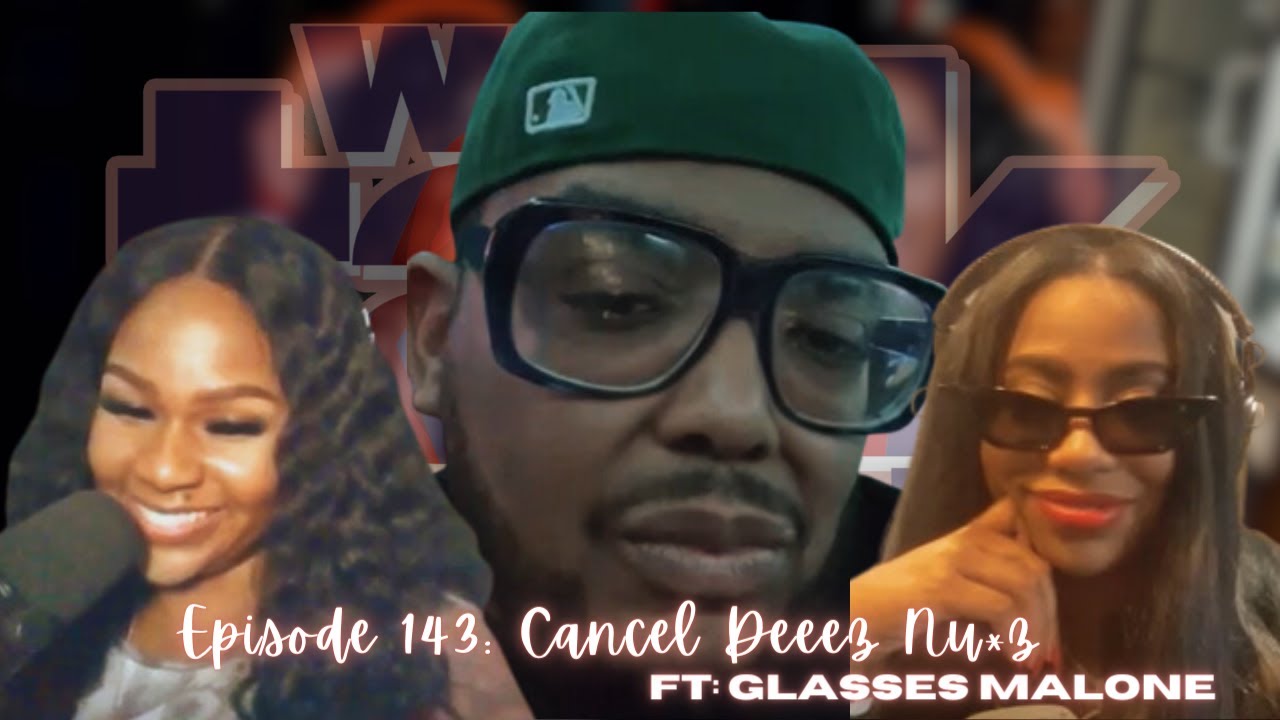 We Talk Back | Episode 143: Cancel Deeez Ft. Glasses Malone - YouTube