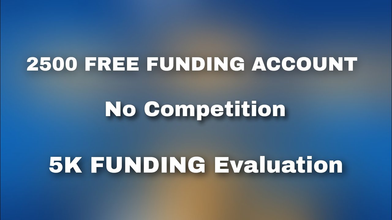 2500 Free Funding Account No Competition || Free 5K Funding Evaluation ...